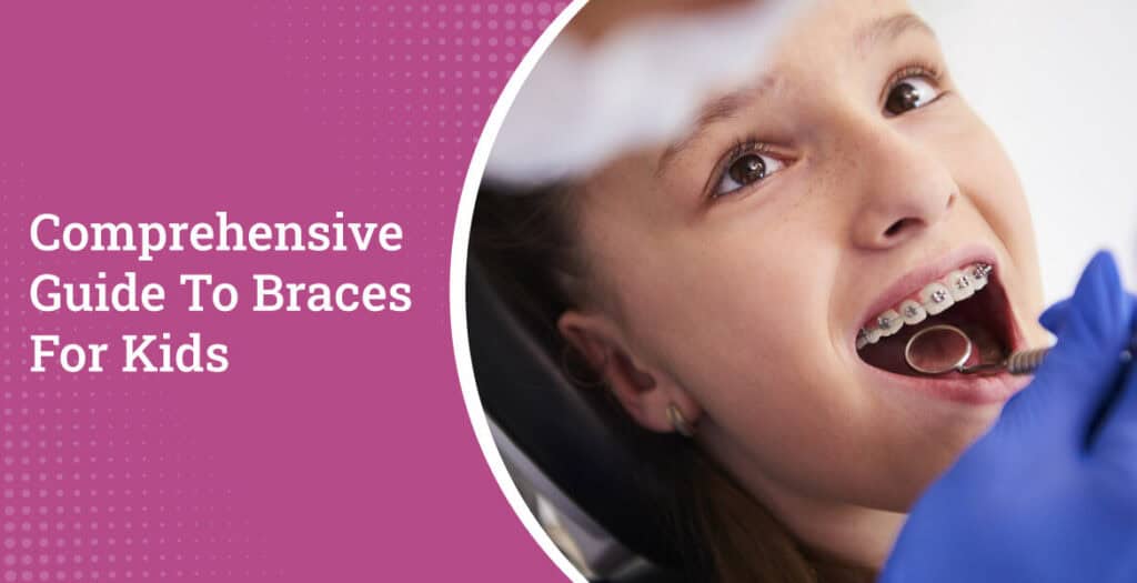 Comprehensive Guide To Braces For Kids